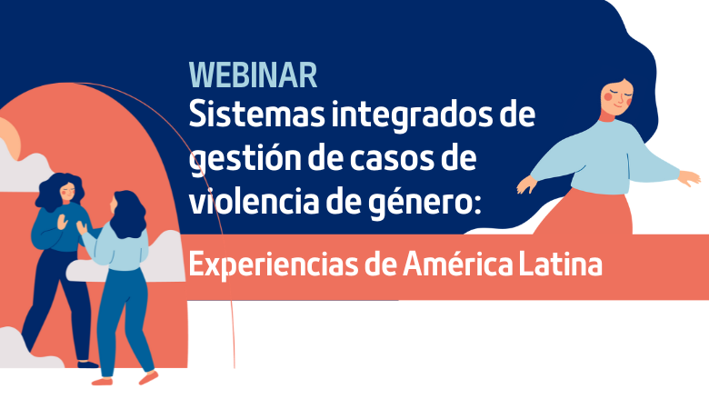Webinar: Sistemas integrados de gestión de casos de violencia de género: Experiencias de América ...
